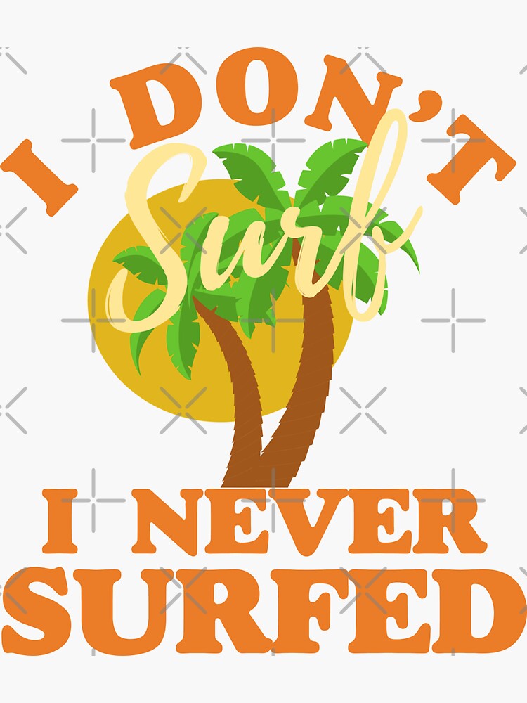 "surf you never surfed - you dont surf meme - you've never surfed in ...