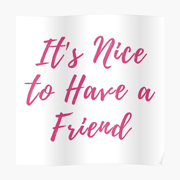 Taylor Swift Its Nice To Have A Friend Posters | Redbubble