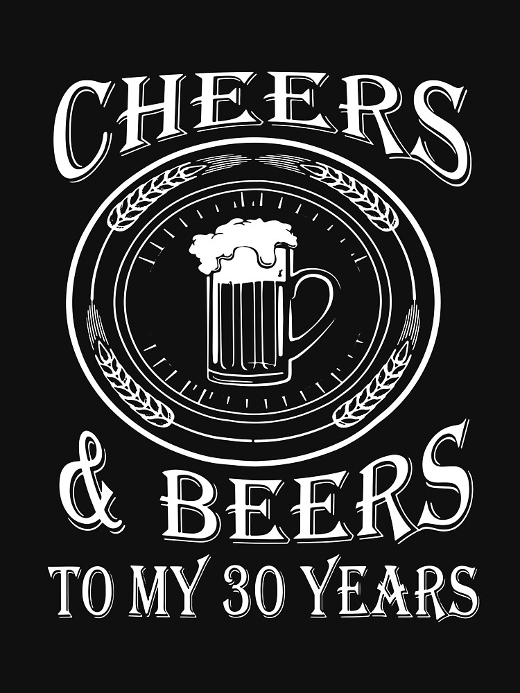 Cheers Beers To My 30 Years Trending Funny T 30th Birthday T