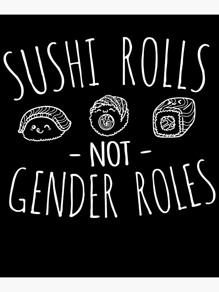 "Sushi Rolls Not Gender Roles Feminist Quote Slogan Black White Grey ...