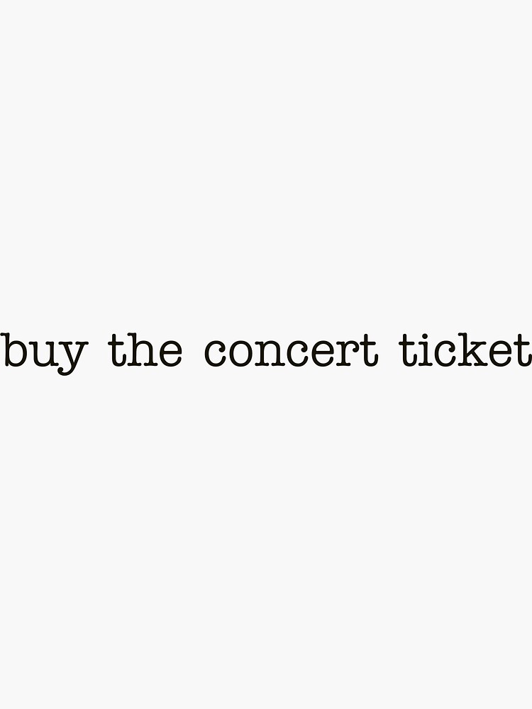 "buy the concert ticket" Sticker for Sale by livlaurel23 | Redbubble