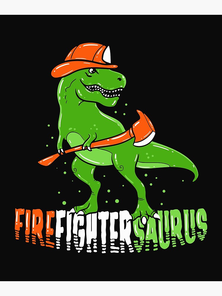 "Firefighter Dinosaur design I Life Saver Firefightersaurus" Poster by ...