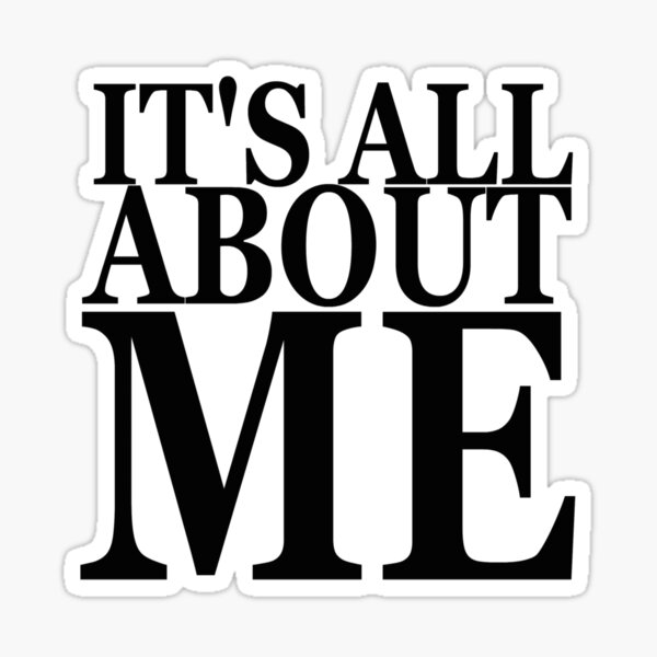 "It's All About Me" Sticker for Sale by RdwnggrlDesigns | Redbubble