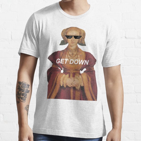 "Get Down (Anne Of Cleves)" T-shirt for Sale by Tello1 | Redbubble ...