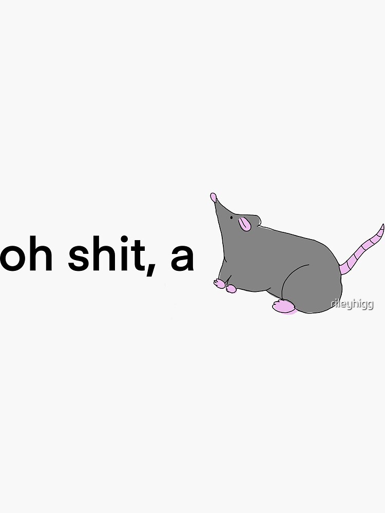 "oh s#!t, a rat" Sticker by rileyhigg | Redbubble