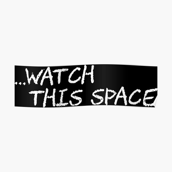 Watch This Space" Poster by Logo-A-GoGo | Redbubble