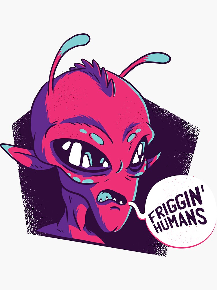 "Alien Saying friggin humans" Sticker by FFelder | Redbubble
