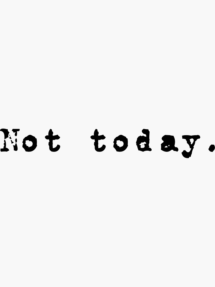 "Not today." Sticker by HermesDesign | Redbubble