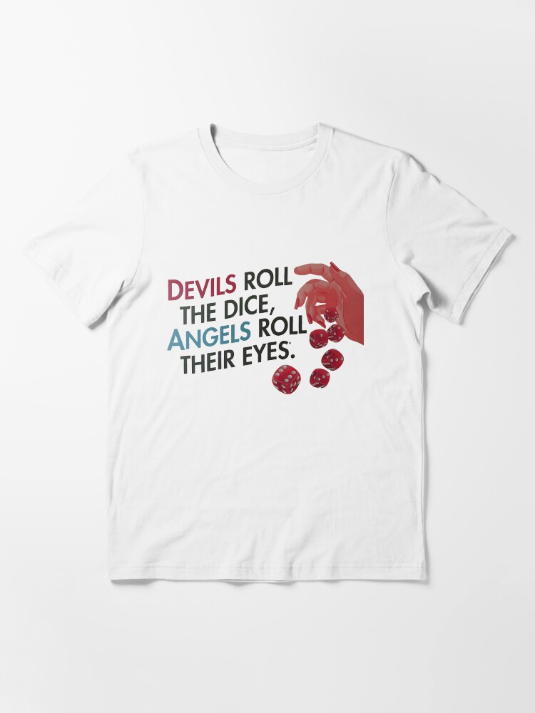 "Devils Roll The Dice, Angels Roll Their Eyes" T-shirt for Sale by aestheticqueen | Redbubble ...