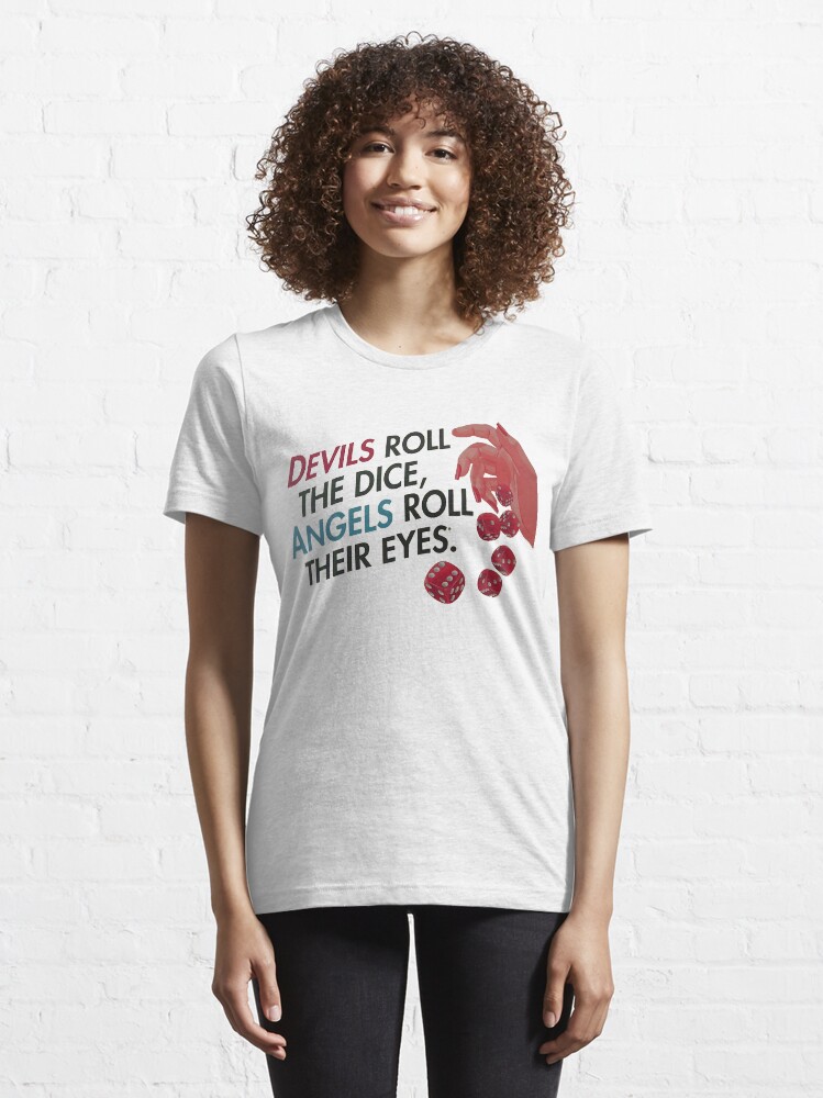 "Devils Roll The Dice, Angels Roll Their Eyes" T-shirt for Sale by aestheticqueen | Redbubble ...