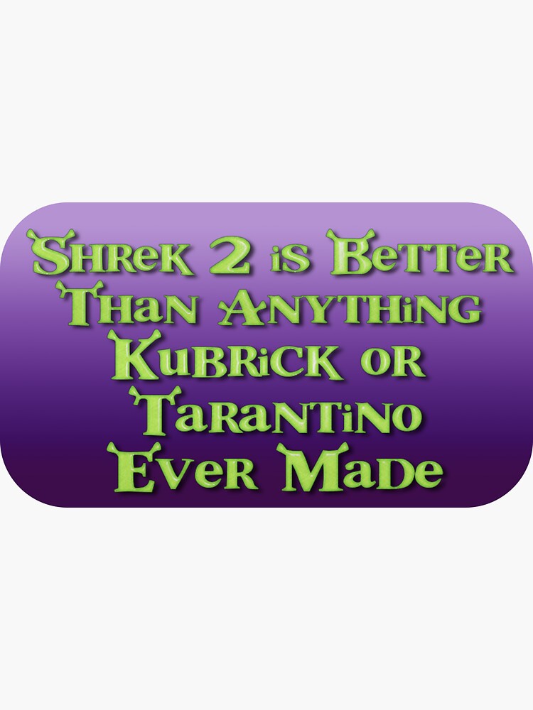 "Shrek 2 is Better" Sticker by Thomasgm3 | Redbubble