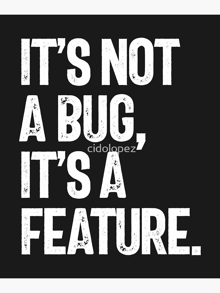 "It's Not a Bug, It's a Feature" Poster for Sale by cidolopez | Redbubble