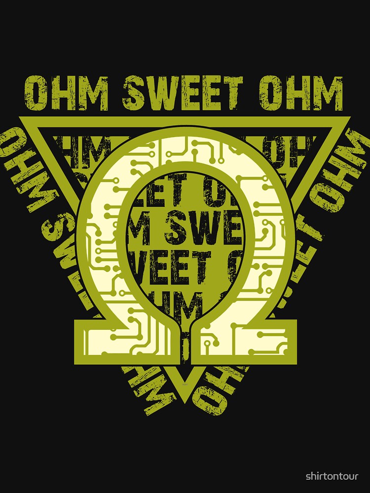 "Funny Ohm Sweet Ohm Electronics Freak" T-shirt for Sale by shirtontour | Redbubble | vive la ...