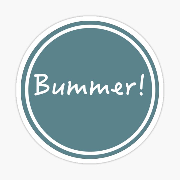 "Bummer!" Sticker for Sale by LiciaMarie | Redbubble
