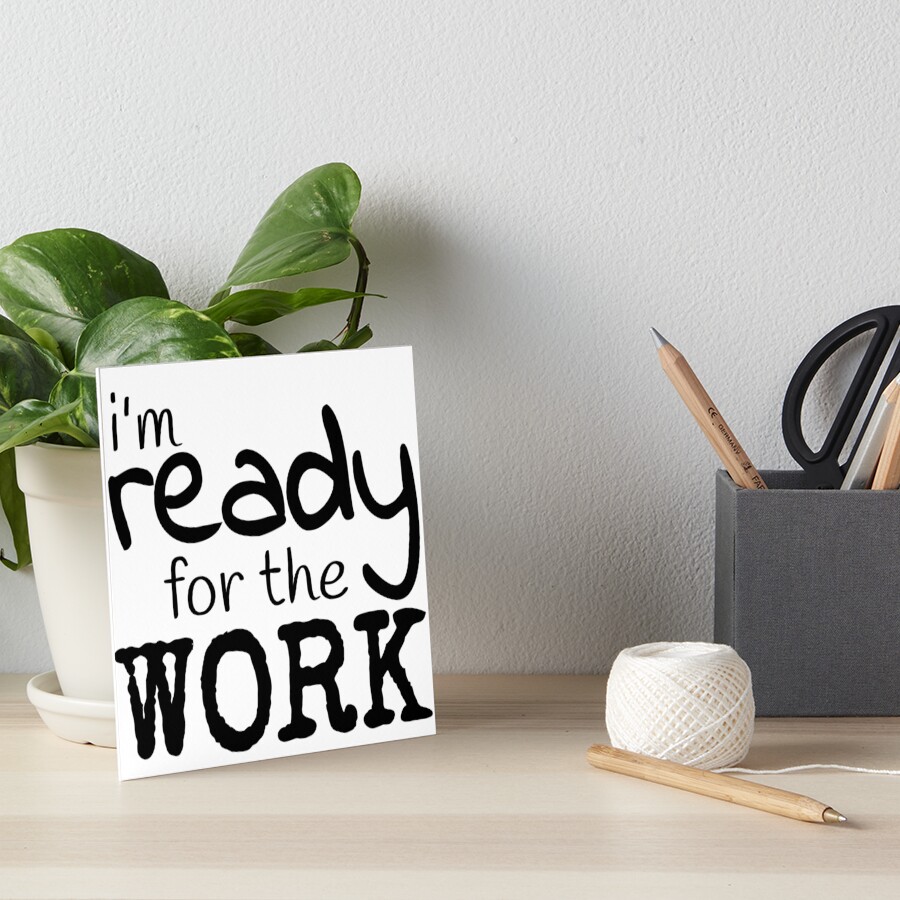 "I'm Ready for the Work Typography" Art Board Print by crcrudy | Redbubble