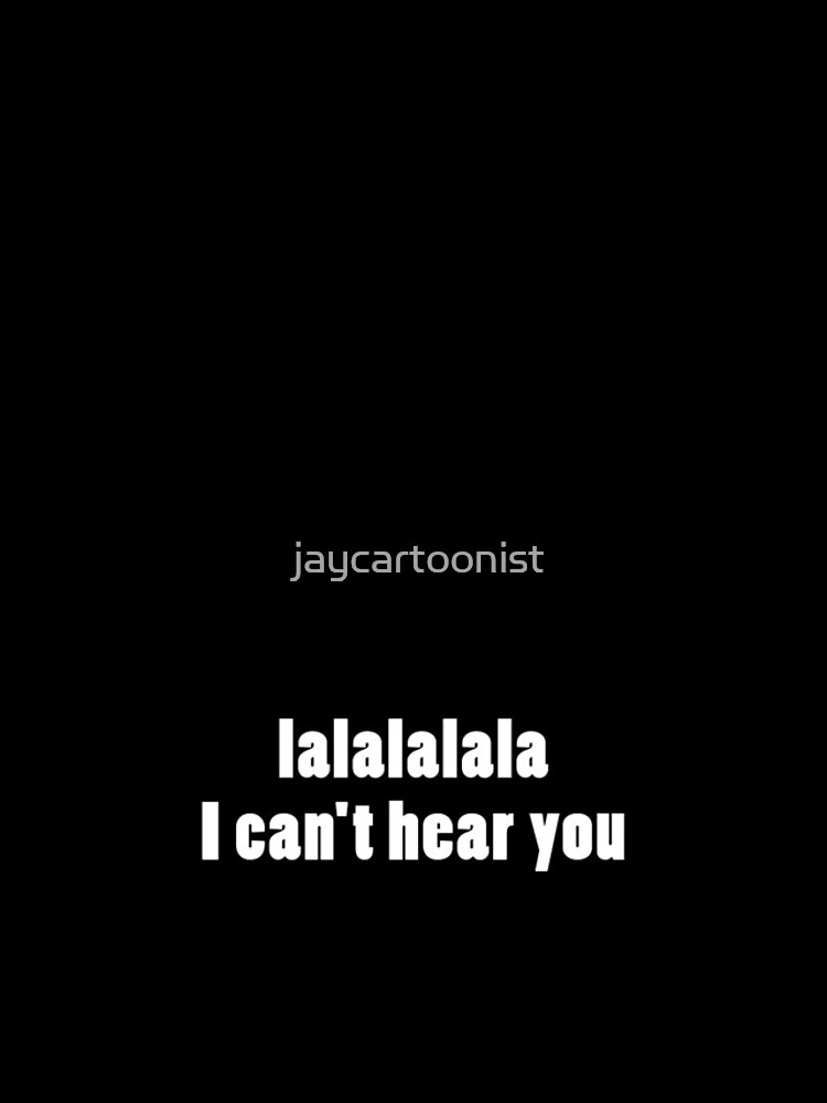 "Lalala I Can't Hear You Funny Ignore " iPhone Case for Sale by ...