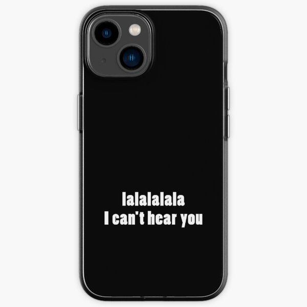 "Lalala I Can't Hear You Funny Ignore " iPhone Case for Sale by ...