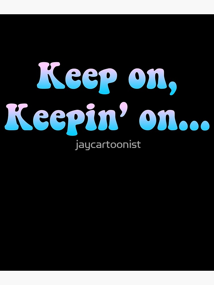 "Keep On Keepin' On Motivation Keep Going" Poster for Sale by ...