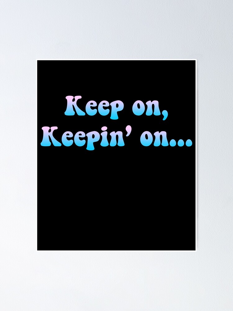 "Keep On Keepin' On Motivation Keep Going" Poster for Sale by ...