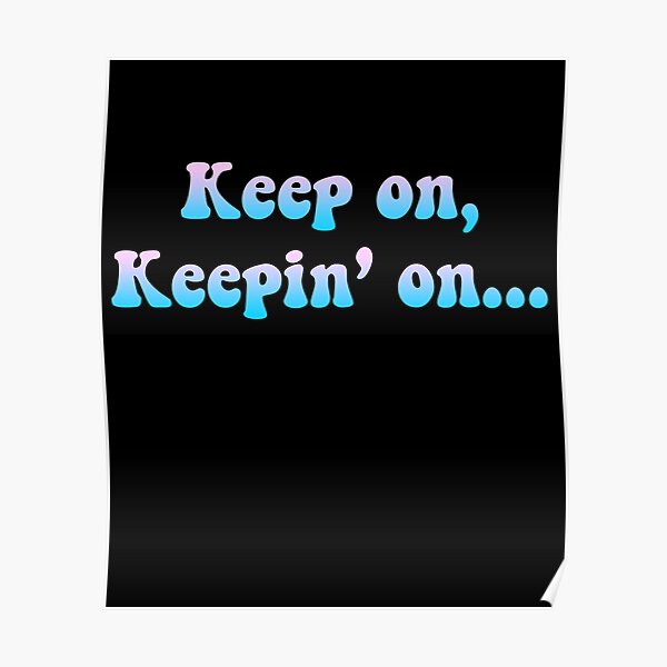 "Keep On Keepin' On Motivation Keep Going" Poster for Sale by ...