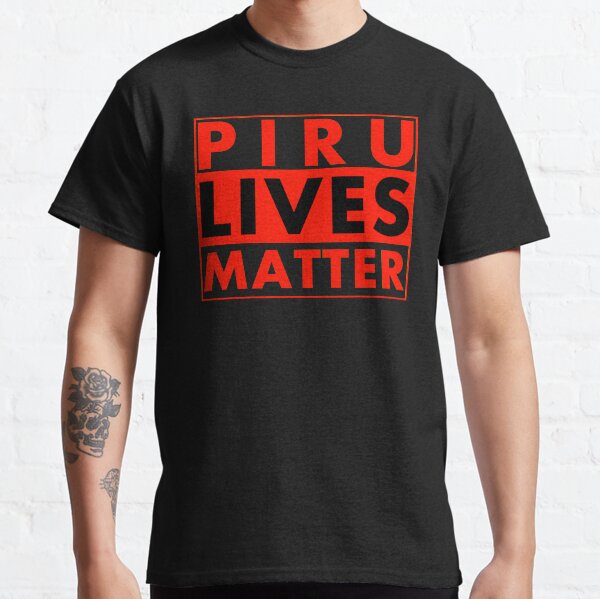 "Piru Lives Matter " T-shirt by DIRTYDUNNZ | Redbubble