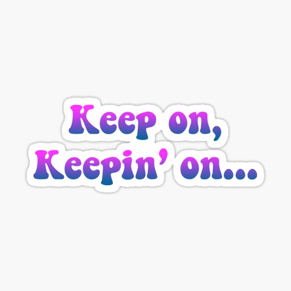 "Keep On Keepin' On Motivation Keep Going" Sticker for Sale by ...