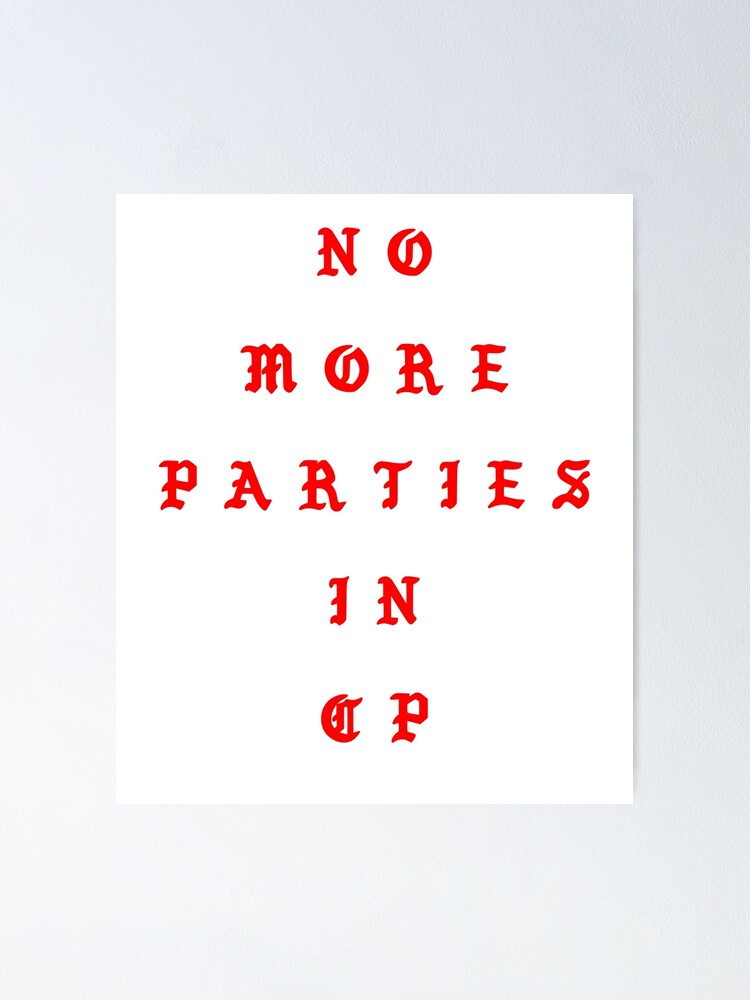 "No More Parties in CP" Poster for Sale by drewsandler | Redbubble