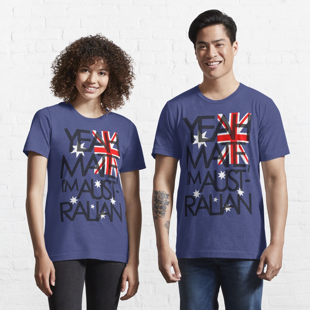 "Yeah Mate, I'm Australian" T-shirt by AFensand | Redbubble