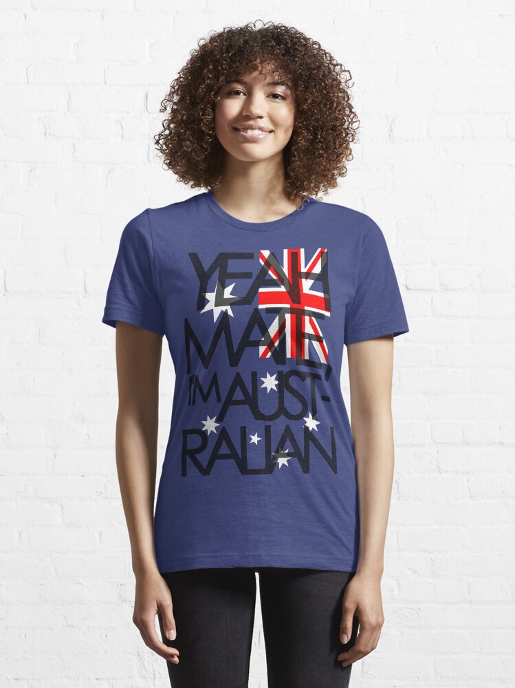 "Yeah Mate, I'm Australian" T-shirt by AFensand | Redbubble
