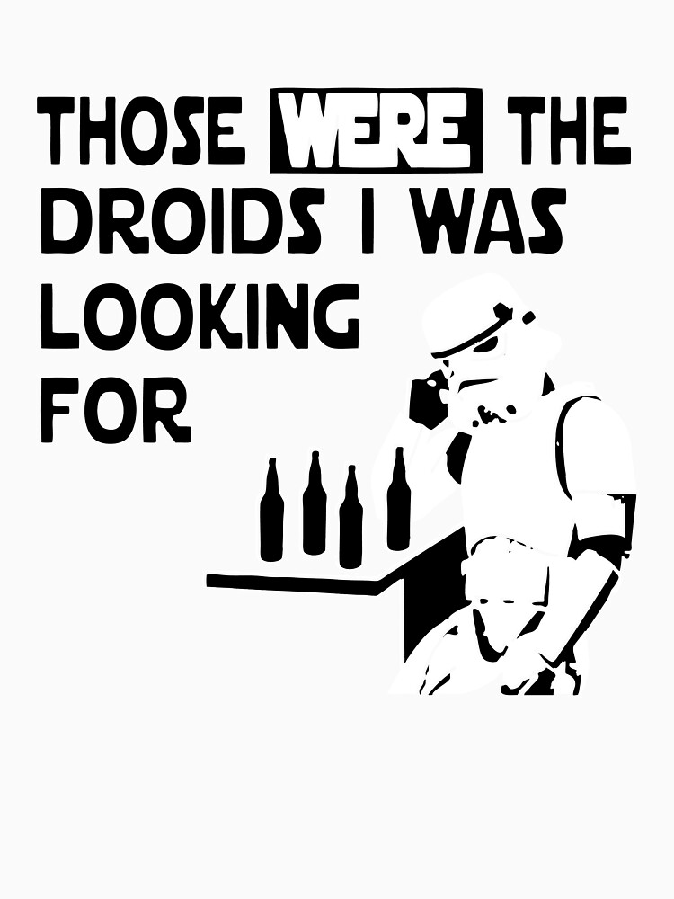 "Those Were The Droids I Was Looking For Funny" T-shirt for Sale by ...