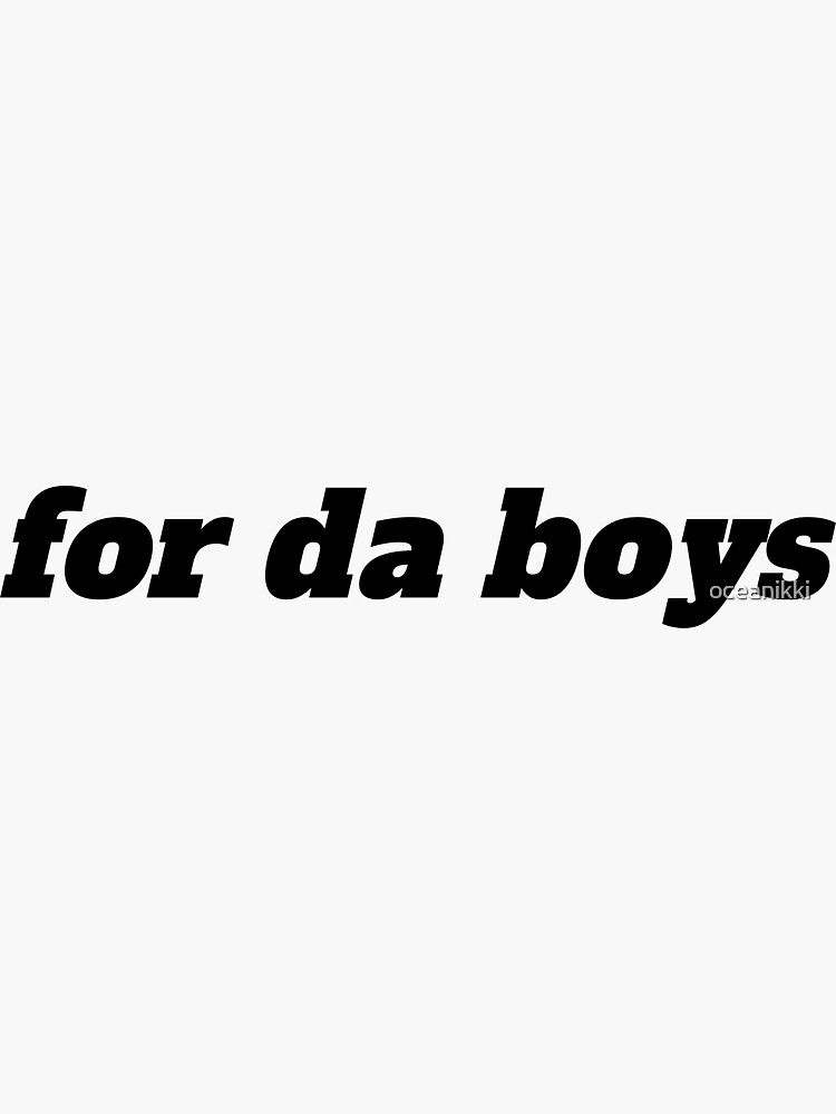 "for da boys" Sticker for Sale by oceanikki | Redbubble
