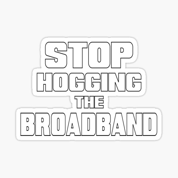 "Stop Hogging The Broadband" Sticker for Sale by machasting | Redbubble
