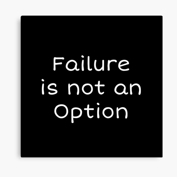Failure Is Not An Option Wall Art | Redbubble