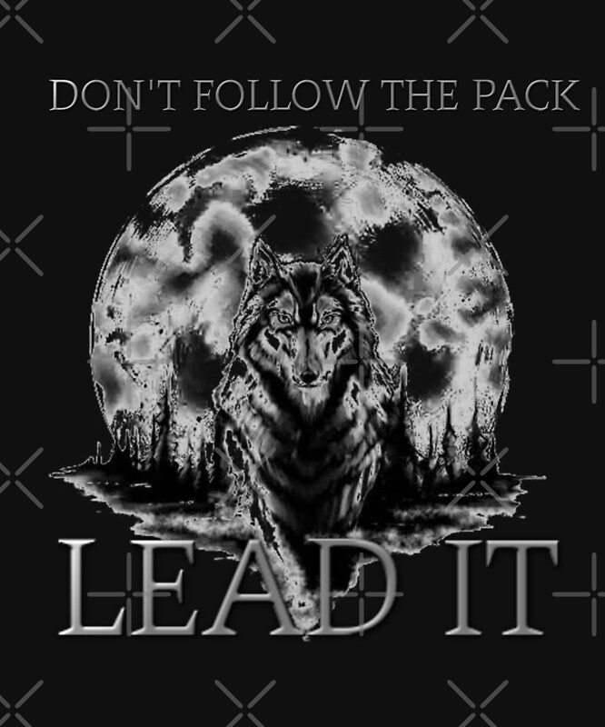 "Don't Follow The Pack Lead It" by panicstricken | Redbubble