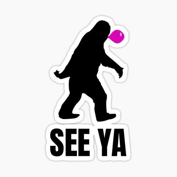 "Bigfoot See Ya!" Sticker for Sale by suoplushie | Redbubble