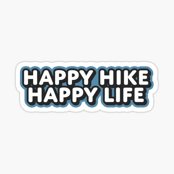 "Happy Hike, Happy Life" Sticker by jeffs-stickers | Redbubble