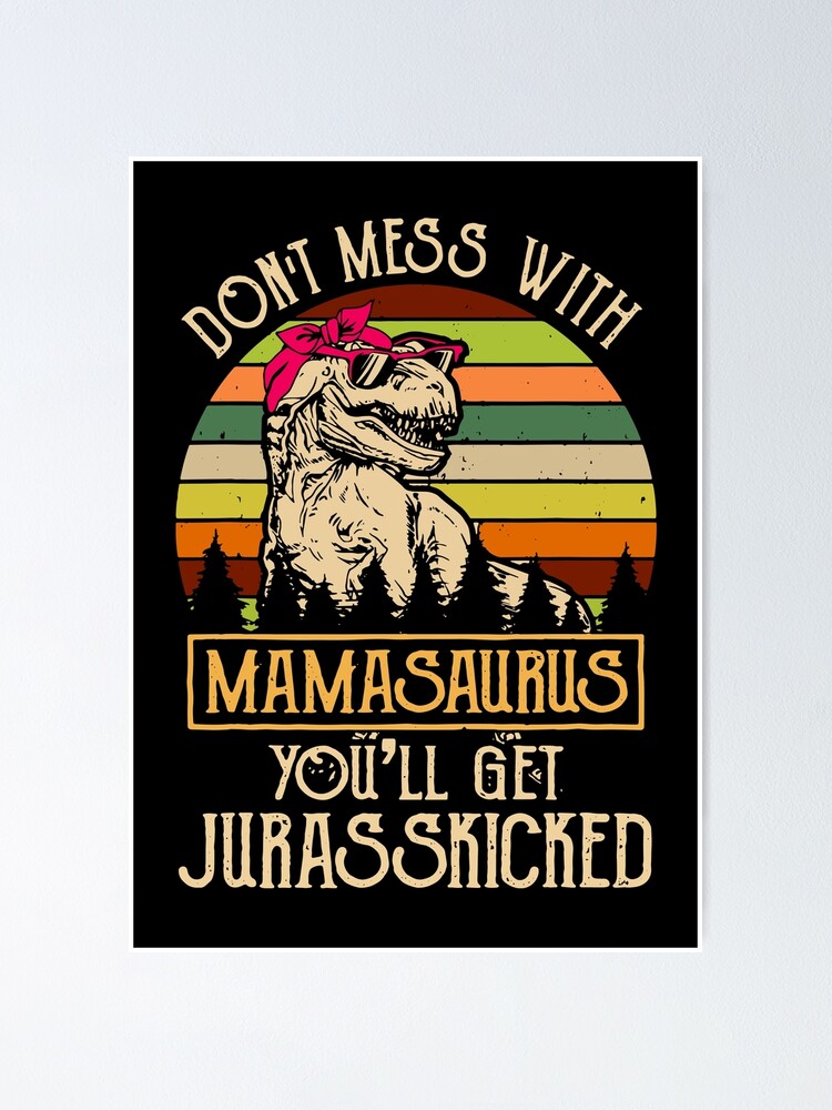 "Don't Mess With Mamasaurus T Rex Mothers Day" Poster for Sale by ...