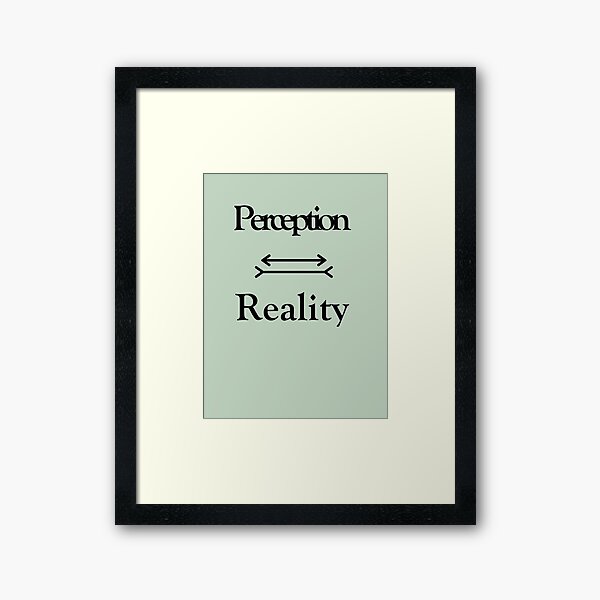 "Perception equals reality" Framed Art Print for Sale by MadeleineKyger ...