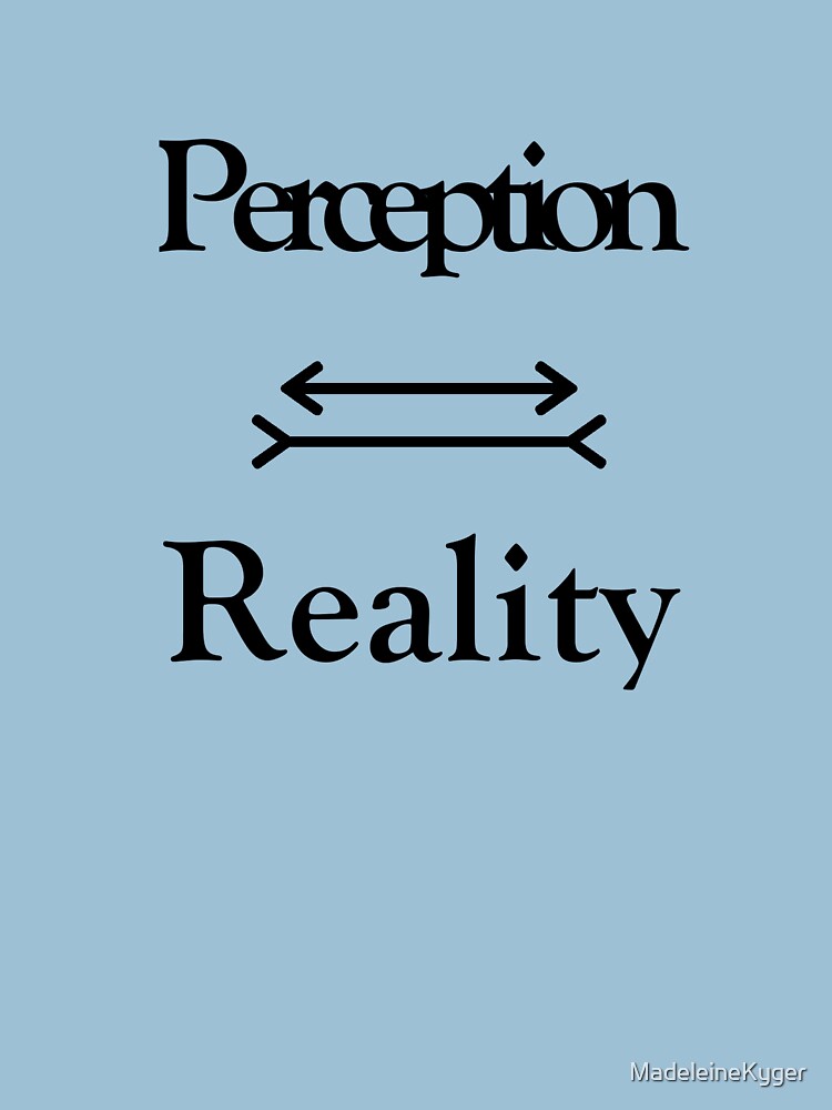 "Perception equals reality" T-shirt for Sale by MadeleineKyger ...