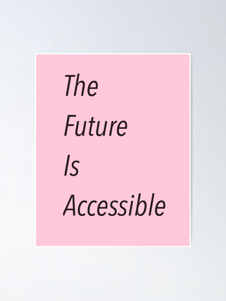 "The Future Is Accessible" Poster for Sale by mariellasilvia | Redbubble