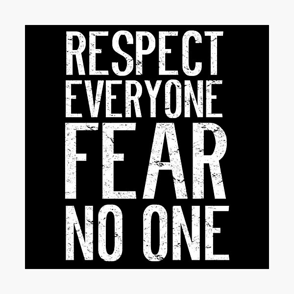 Respect Everyone Fear No One Photographic Print For Sale By respect-everyone-fear-no-one-photographic-print-for-sale-by
