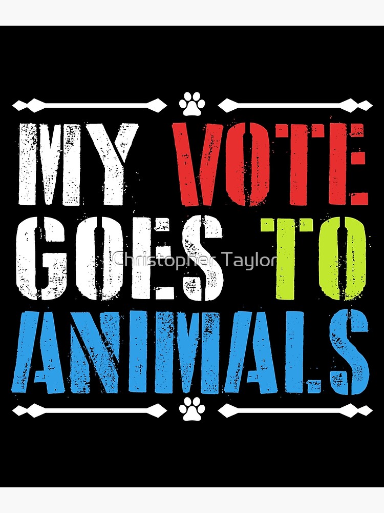 "My Vote Goes To Animals" Photographic Print by ctaylorscs | Redbubble