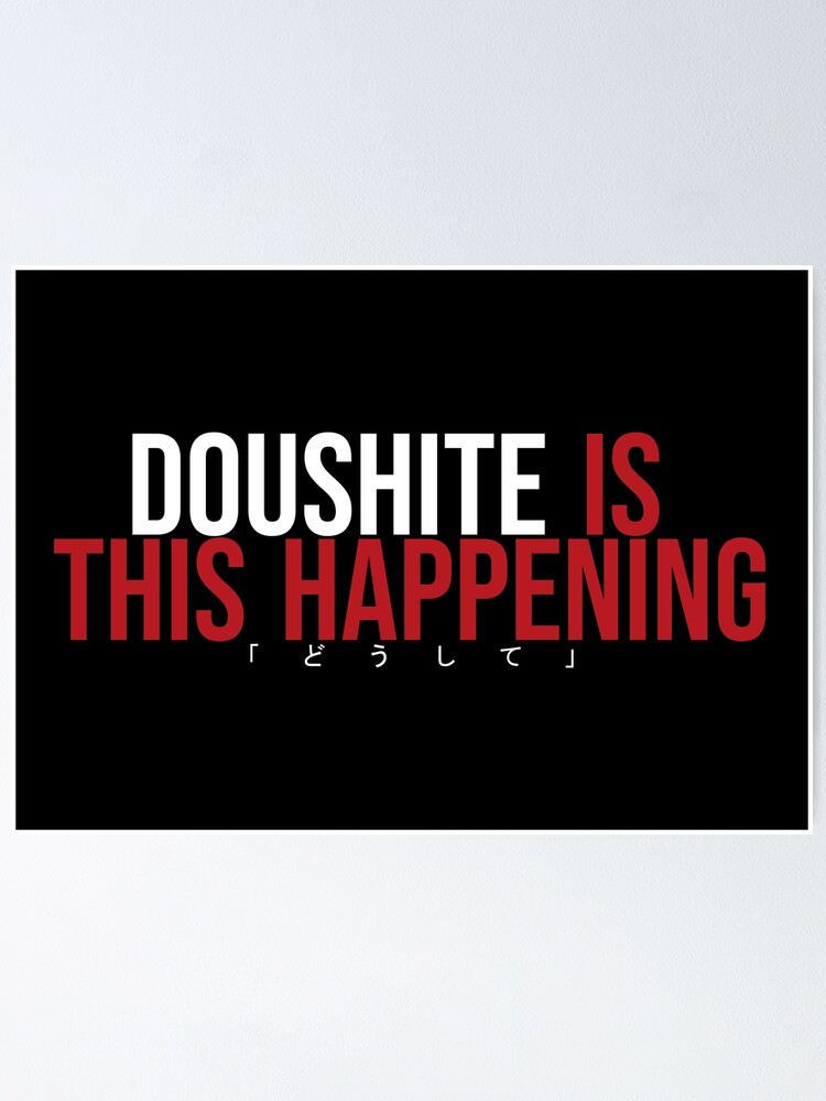 "Doushite Is This Happening" Poster for Sale by artsylab | Redbubble