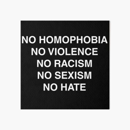 "No Homophobia, No Violence, No Racism, No Sexism, No Hate." Art Board ...