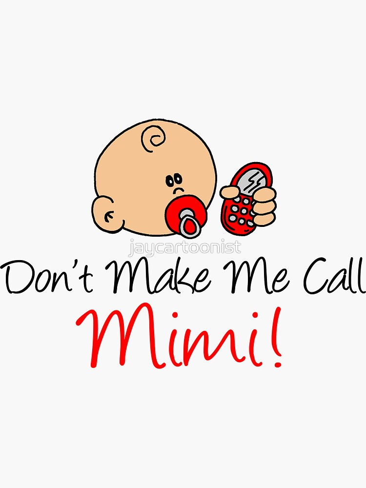 "Don't Make Me Call Mimi Baby Grandchild" Sticker for Sale by ...