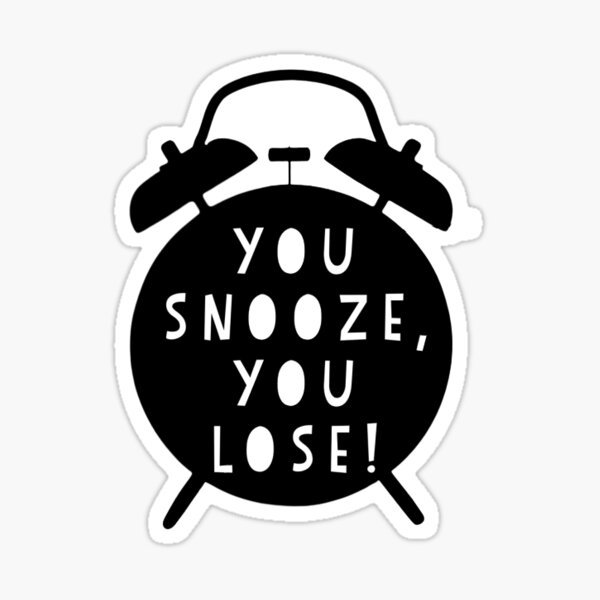 "You Snooze, You Lose!" Sticker for Sale by bdroberts | Redbubble