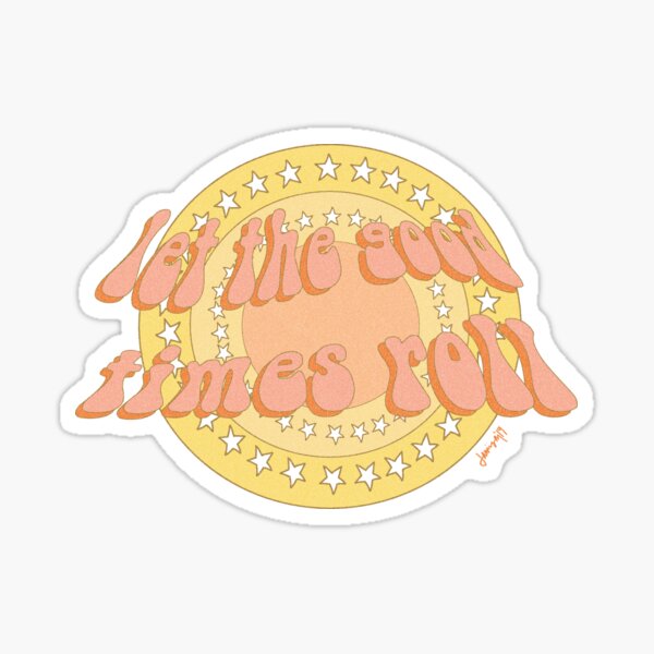 Let The Good Times Roll Stickers | Redbubble