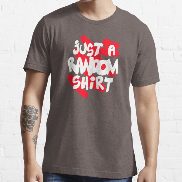 "Copy of just a random shirt, thats it." T-shirt by KriFF | Redbubble ...