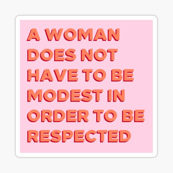 "A Woman Does Not Have To Be Modest In Order To Be Respected" Sticker ...