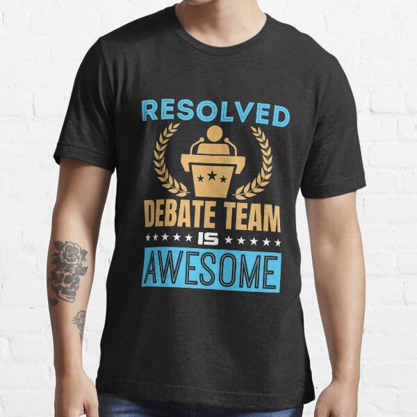 "Resolved Debate Team Is Awesome" T-shirt for Sale by jaygo | Redbubble ...